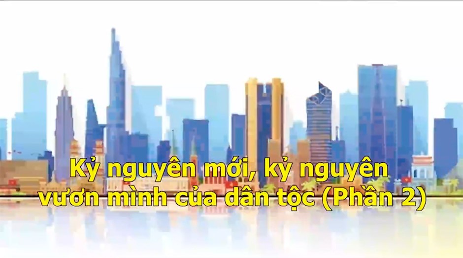 [Audio] Kỷ nguyên mới, kỷ nguyên vươn mình của dân tộc (Phần 2)